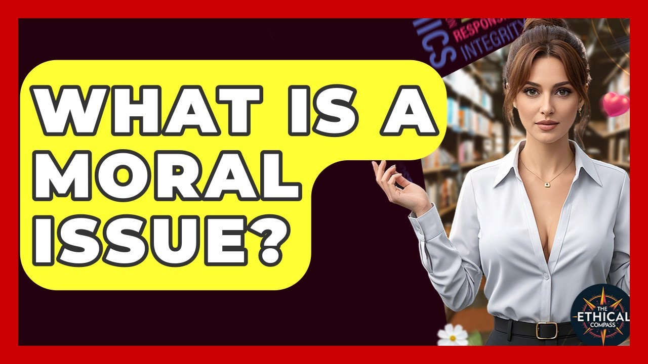 What Is A Moral Issue? - The Ethical Compass - YouTube