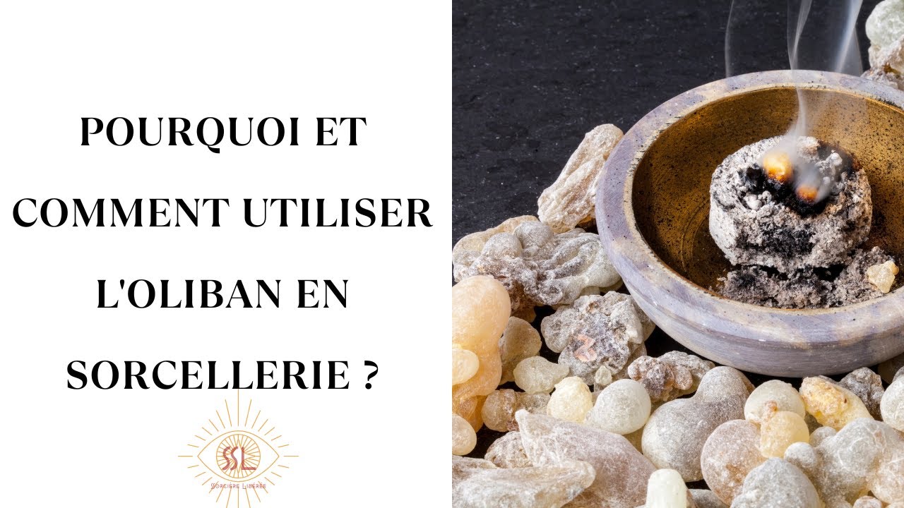 Pourquoi et comment utiliser l'oliban en sorcellerie ? - YouTube