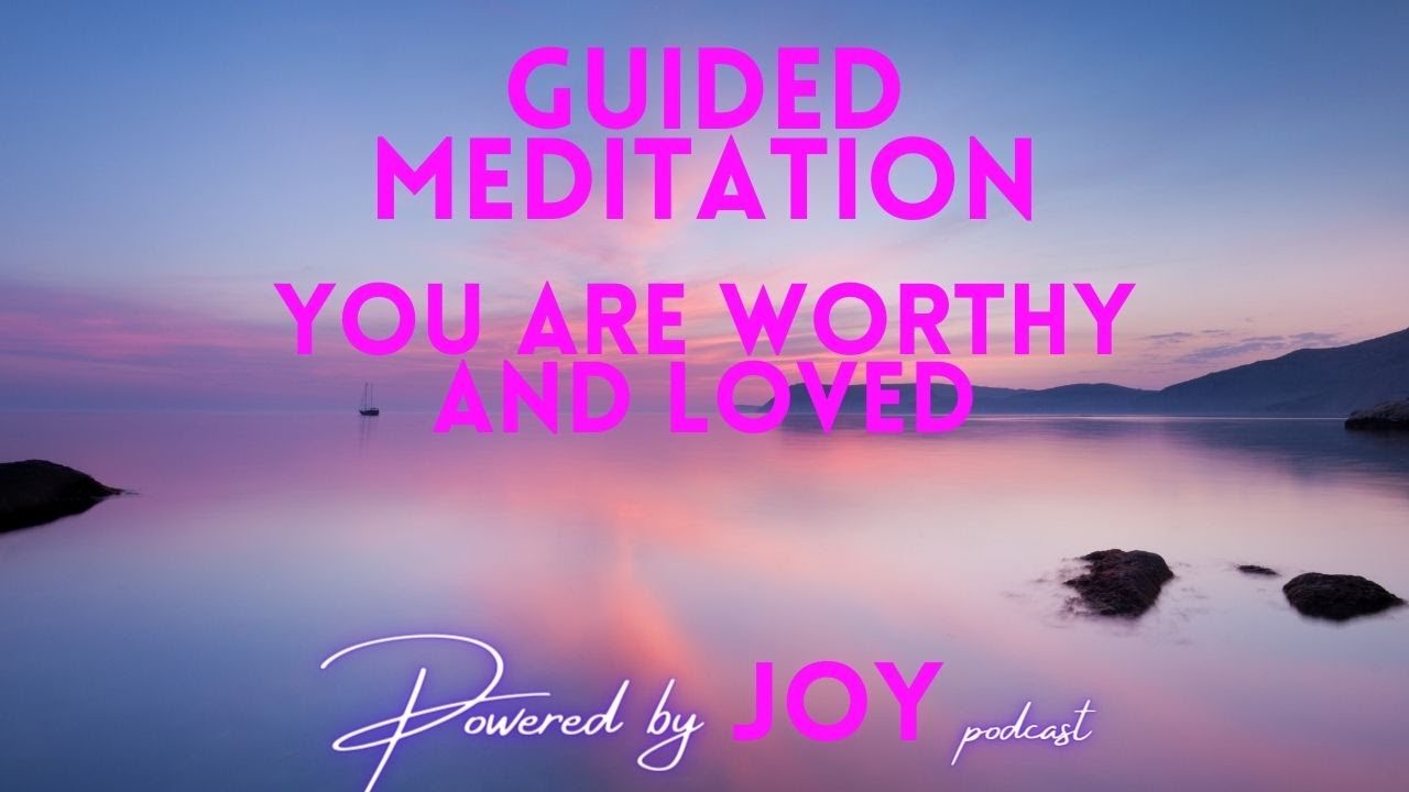 Guided Meditation: You are Worthy and Loved as You Are. - YouTube