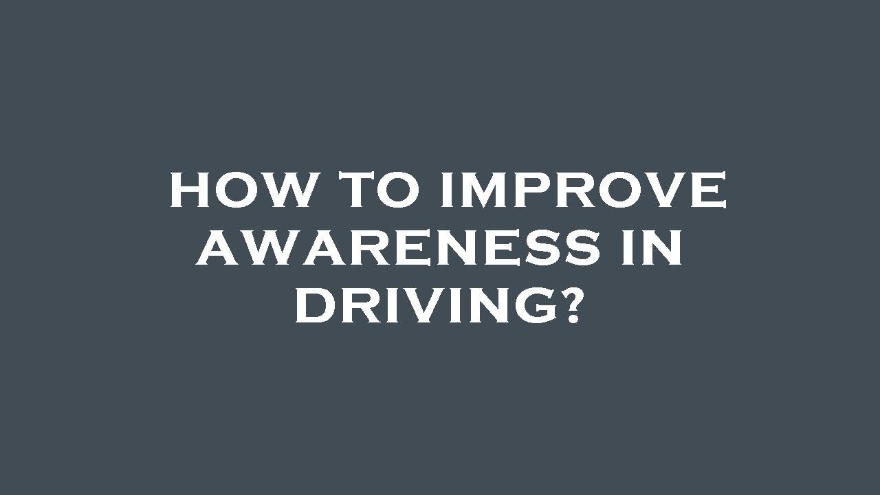 How to improve awareness in driving? - YouTube
