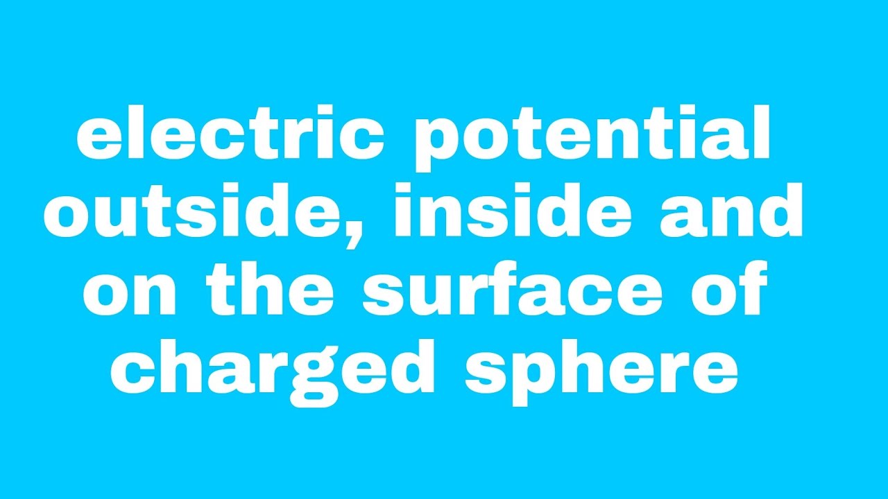 electric potential outside,on the surface and inside the sphere - YouTube