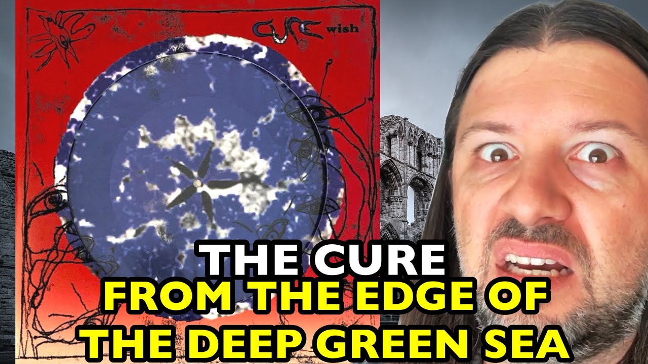 THE CURE From The Edge Of The Deep Green Sea WISH 1992 | REACTION - YouTube