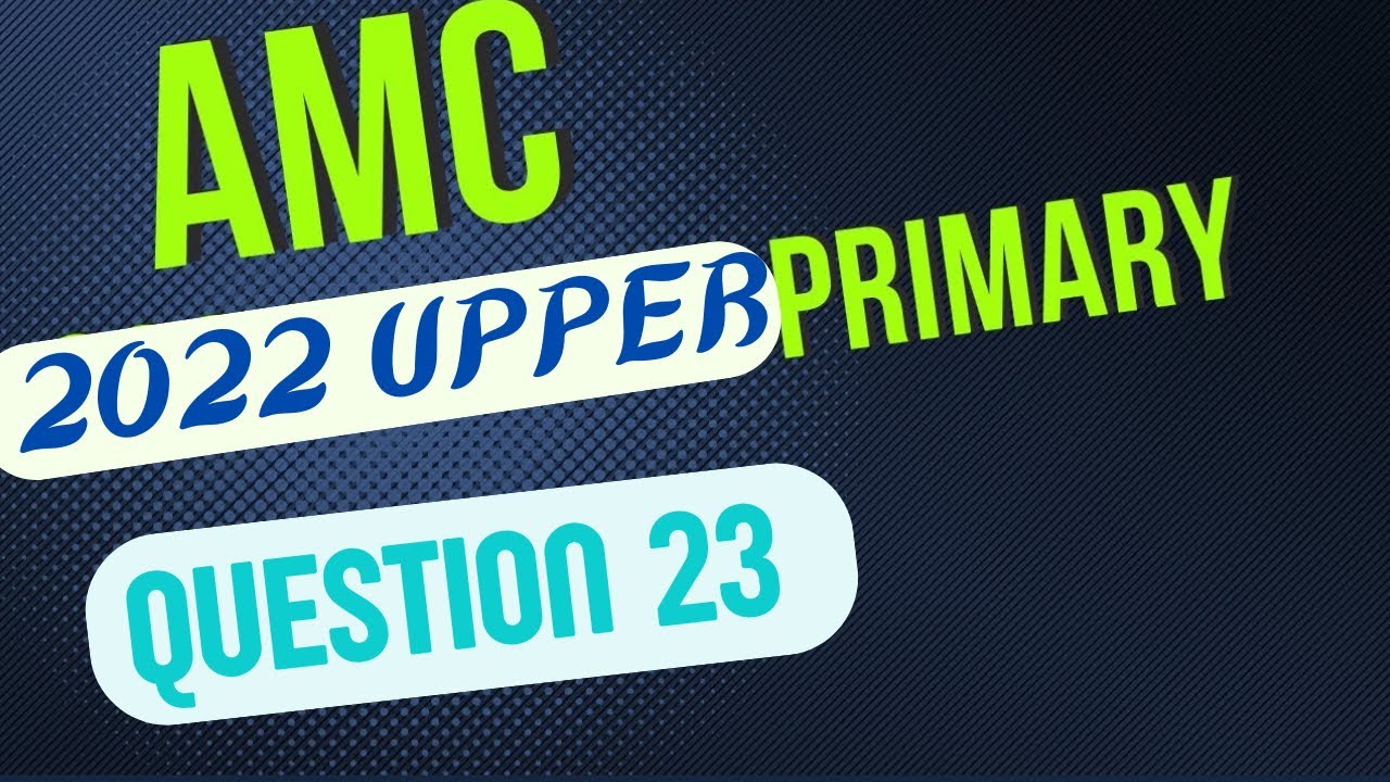 Solving AMC 2022 Upper Primary Q23 | Step-by-Step Explanation - YouTube