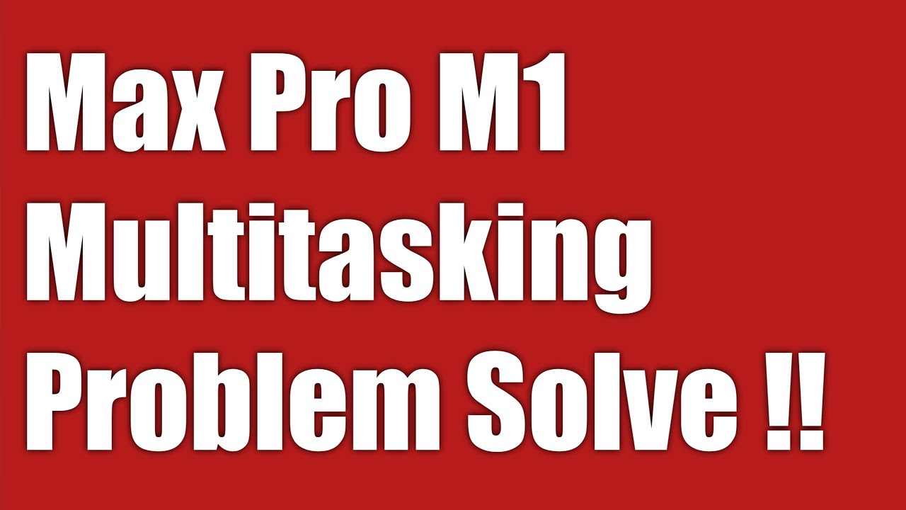 Max Pro M1 Multitasking Problem Solve !! - YouTube