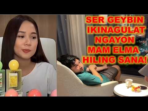 SER GEYBIN IKINAGULAT NGAYON MAM ELMA HILING SANA