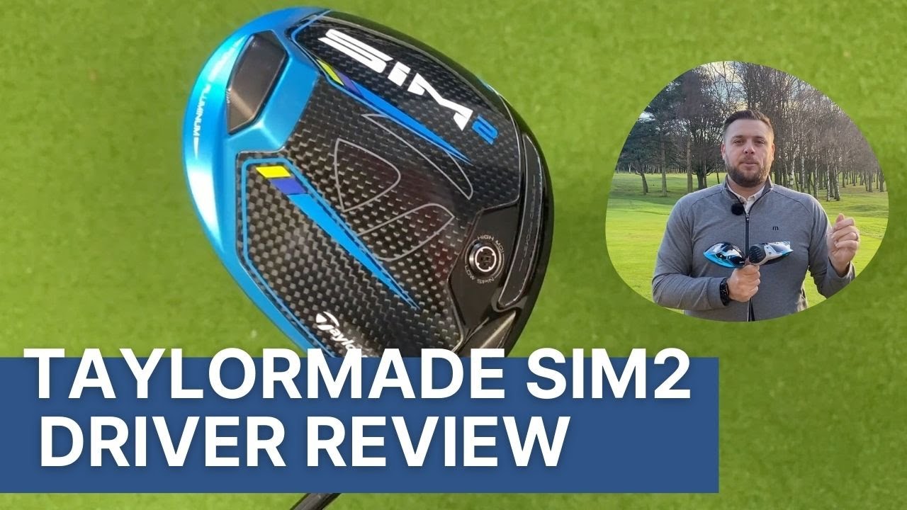 TAYLORMADE SIM2 DRIVER REVIEW (SIM2, MAX, MAX D) - YouTube