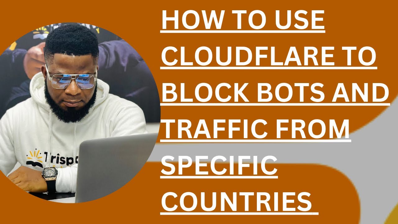 How To Use Cloudflare To Block Bots And Traffic From Specific Countries From Visiting Your ...