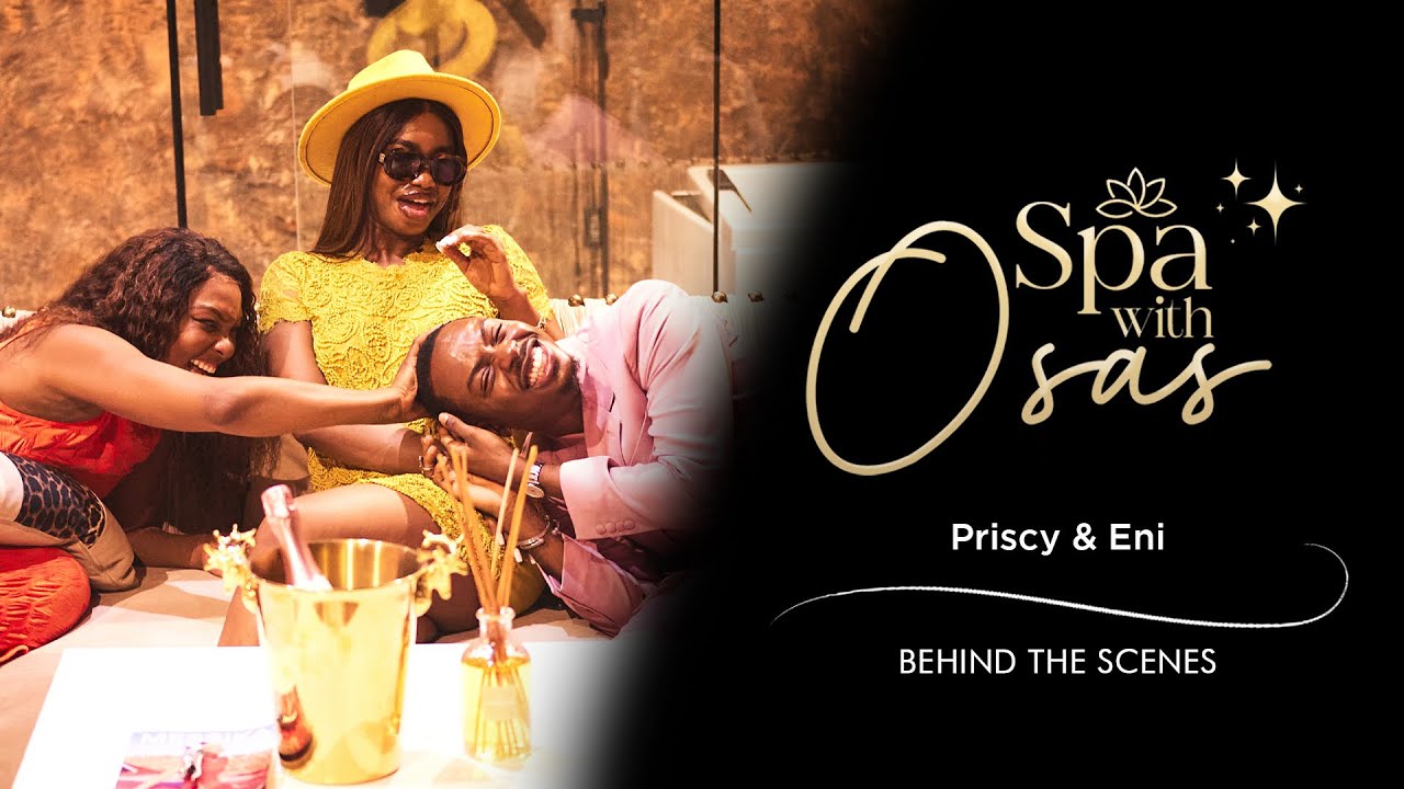 BTS | Priscy & Enioluwa on ‘Spa with Osas’ - YouTube