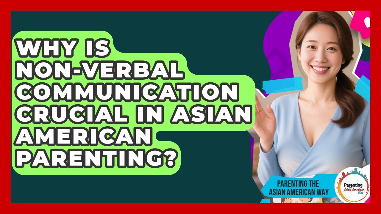 Why Is Non-verbal Communication Crucial In Asian American Parenting ...