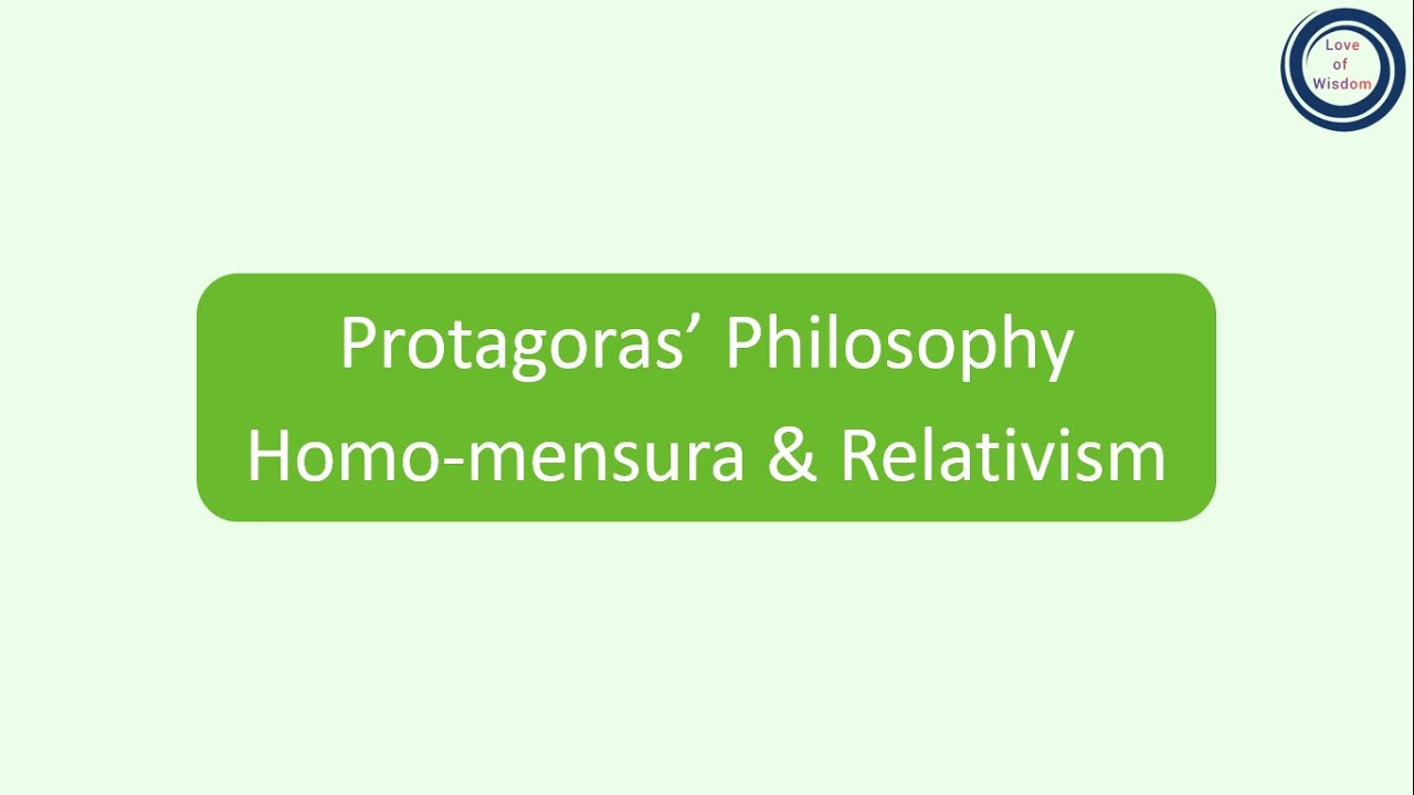 Protagoras’ Philosophy: Homo-mensura, Relativism & Agnosticism - YouTube