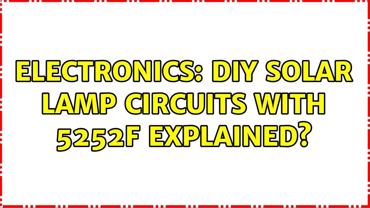 Electronics: DIY Solar lamp circuits with 5252F explained? - YouTube