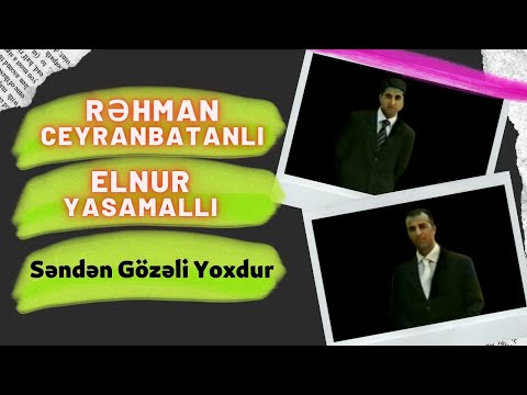 Rehman Ceyranbatanli & Elnur Yasamalli - Senden Gozeli Yoxdur