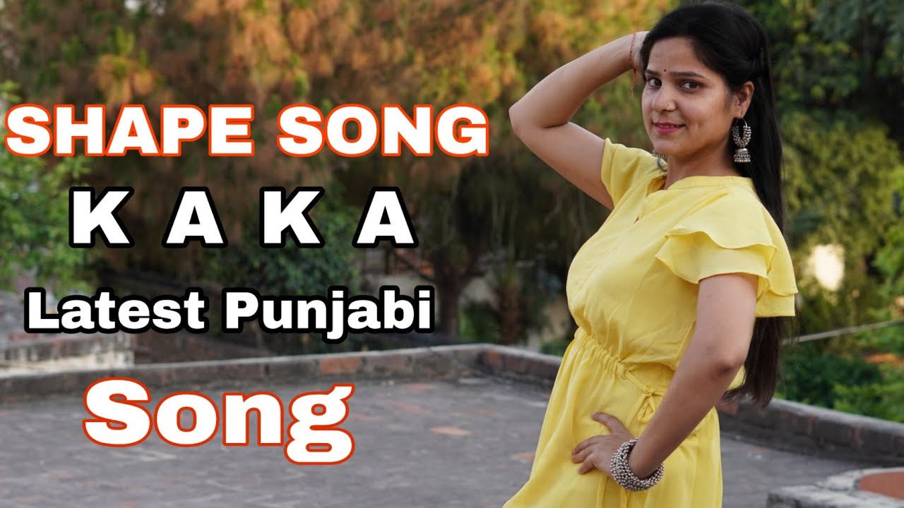 KAKA Shape (Full Video ) - Kaka New Song - Latest Punjabi Song | Dance ...