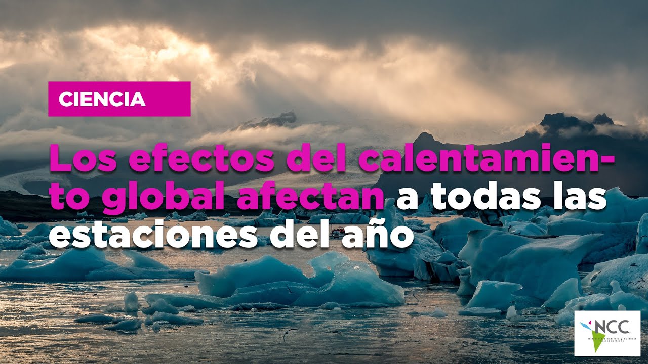 Los efectos del calentamiento global afectan a todas las estaciones del ...