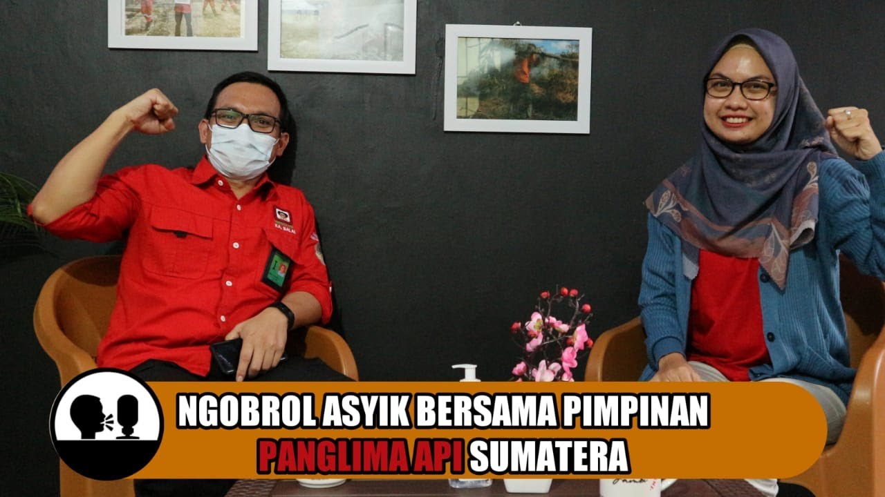 NGOBROL ASYIK ! BERSAMA PIMPINAN PANGLIMA API SUMATERA - YouTube