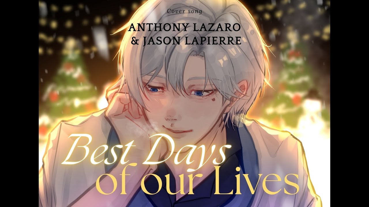Best Days of our Lives 』- Anthony Lazaro & Jason LaPierre ll Shiro K ...