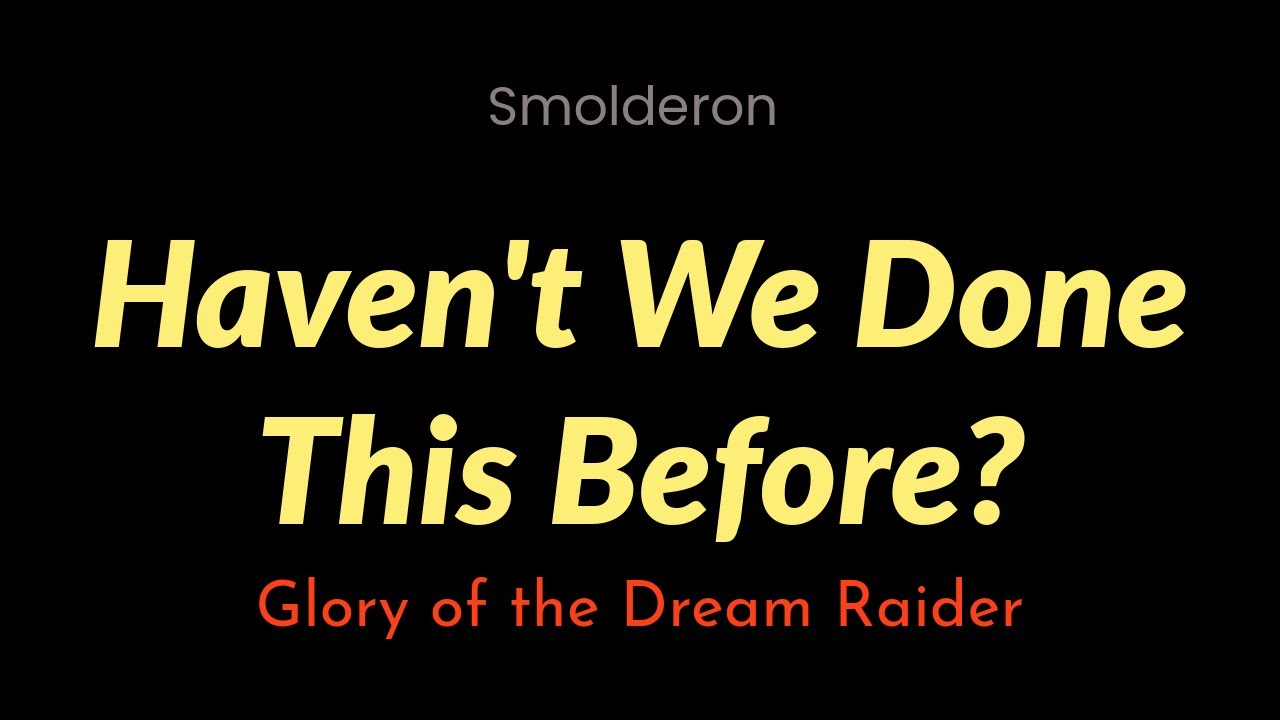 Haven't We Done This Before? | Smolderon | Glory of the Dream Raider ...
