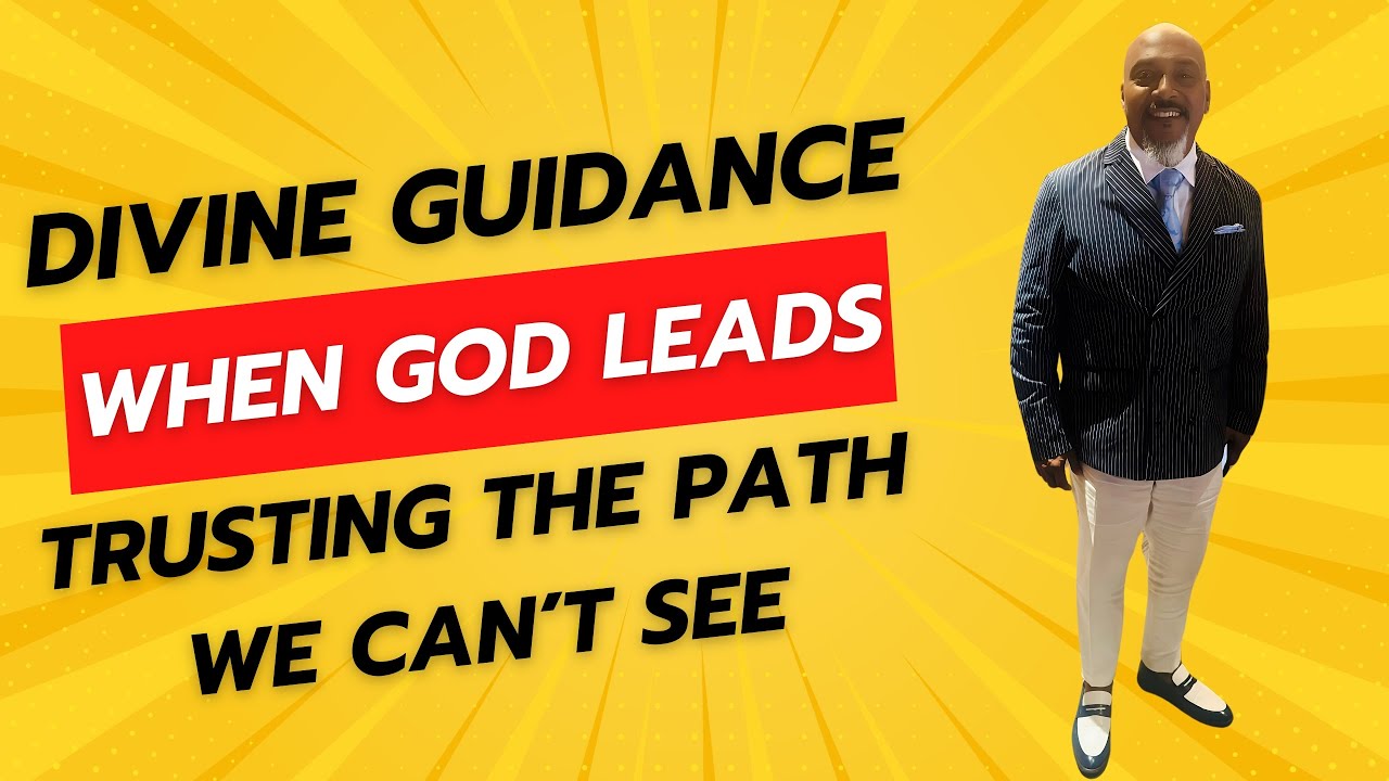 Divine Guidance Pt.9| When God Leads: Trusting The Path We Can’t See ...