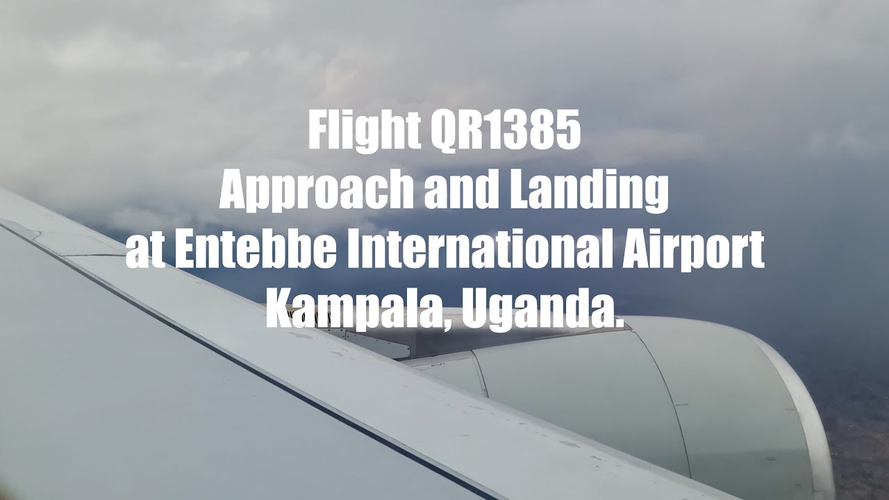 Qatar Airways Flight QR1385 Full Approach and Landing at Entebbe ...