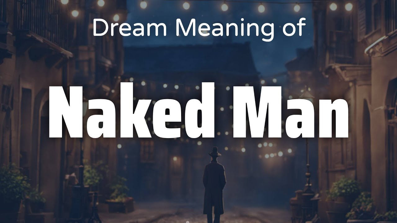 Naked Man Dream Meaning & Symbolism | Interpretation Psychology - YouTube