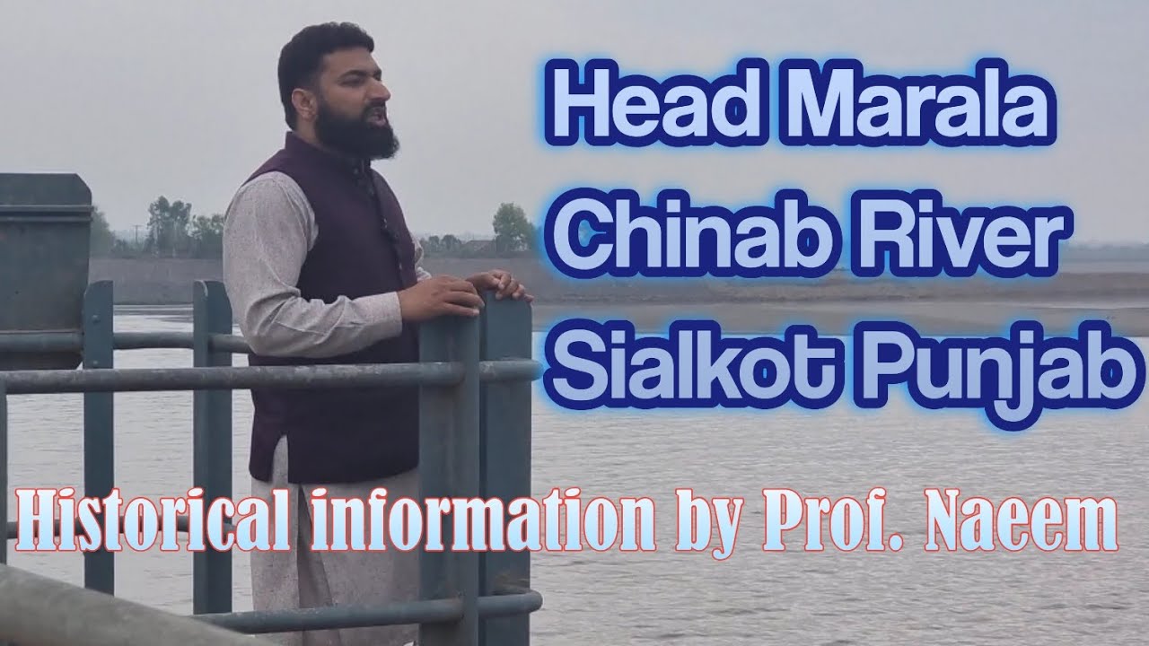 Head Marala Sialkot || Chinab River || Historical Information by Prof ...