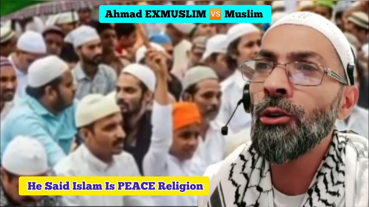 Ahmad EXMUSLIM 🆚 Muslim About He Said Islam Is PEACE Religion ...
