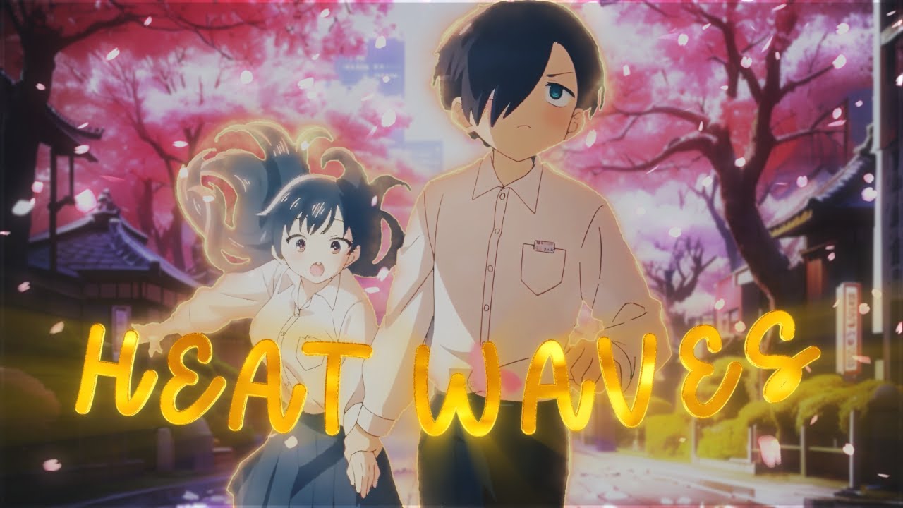 The Dangers In My Heart - Heat Waves [Edit/AMV] - YouTube