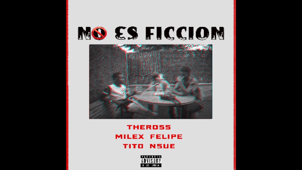 Theross - NO ES FICCIÓN ft Milex Felipe & Tito Nsue - YouTube