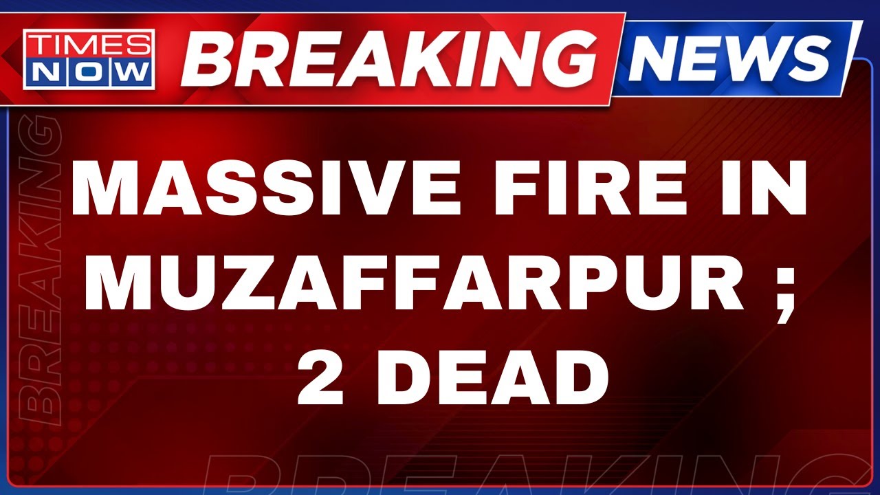Live | Massive Fire Opened By Miscreants In Muzaffarpur; 2 Dead ...