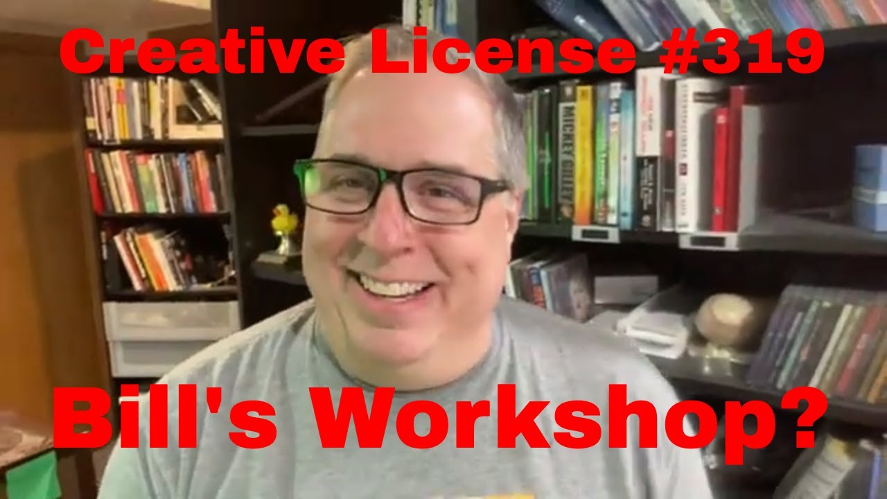 Bill's Workshop? | Creative License 319 - YouTube