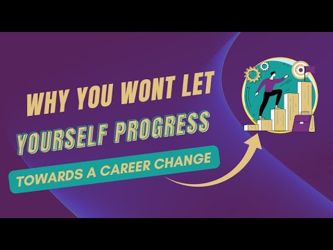 Why You Wont Let Yourself Progress Towards A Career Change - YouTube