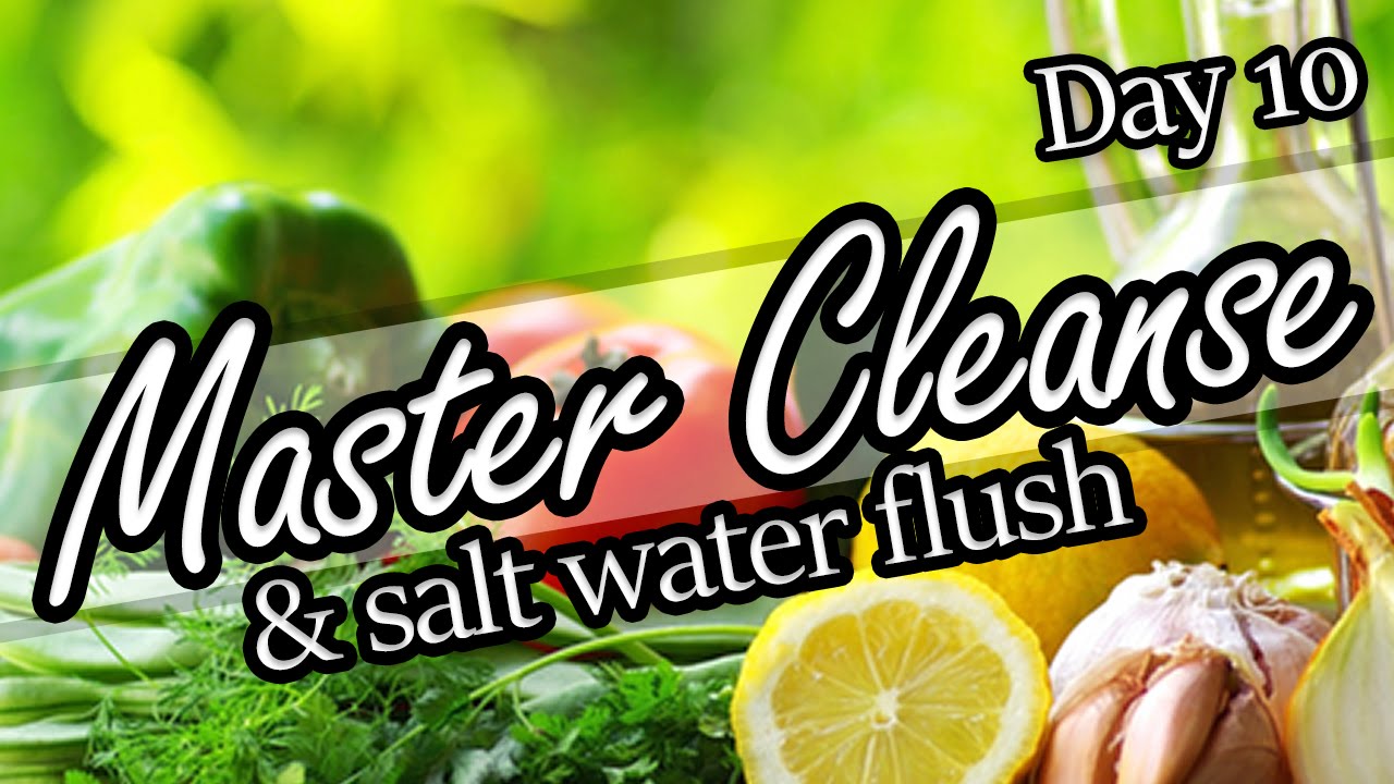 Day 10 master cleanse & salt water flush - YouTube