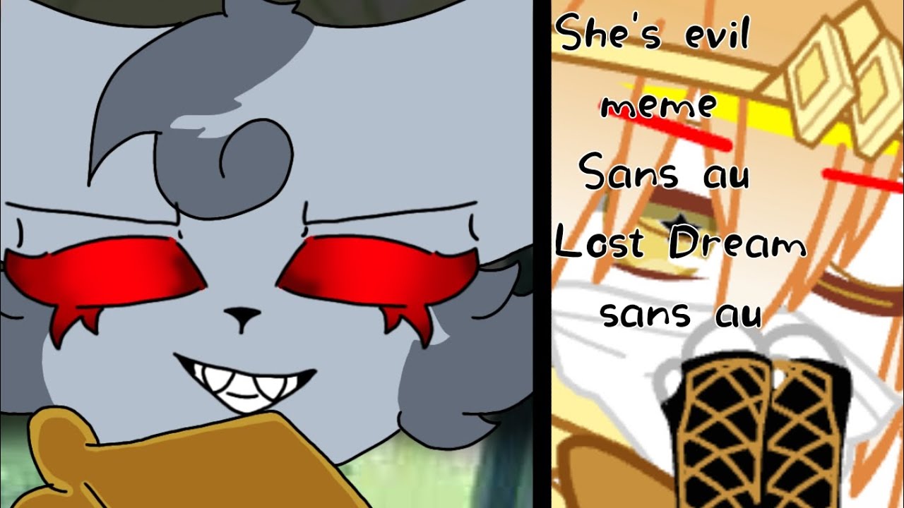 "She's evil" meme (Lost Dream sans au) - YouTube