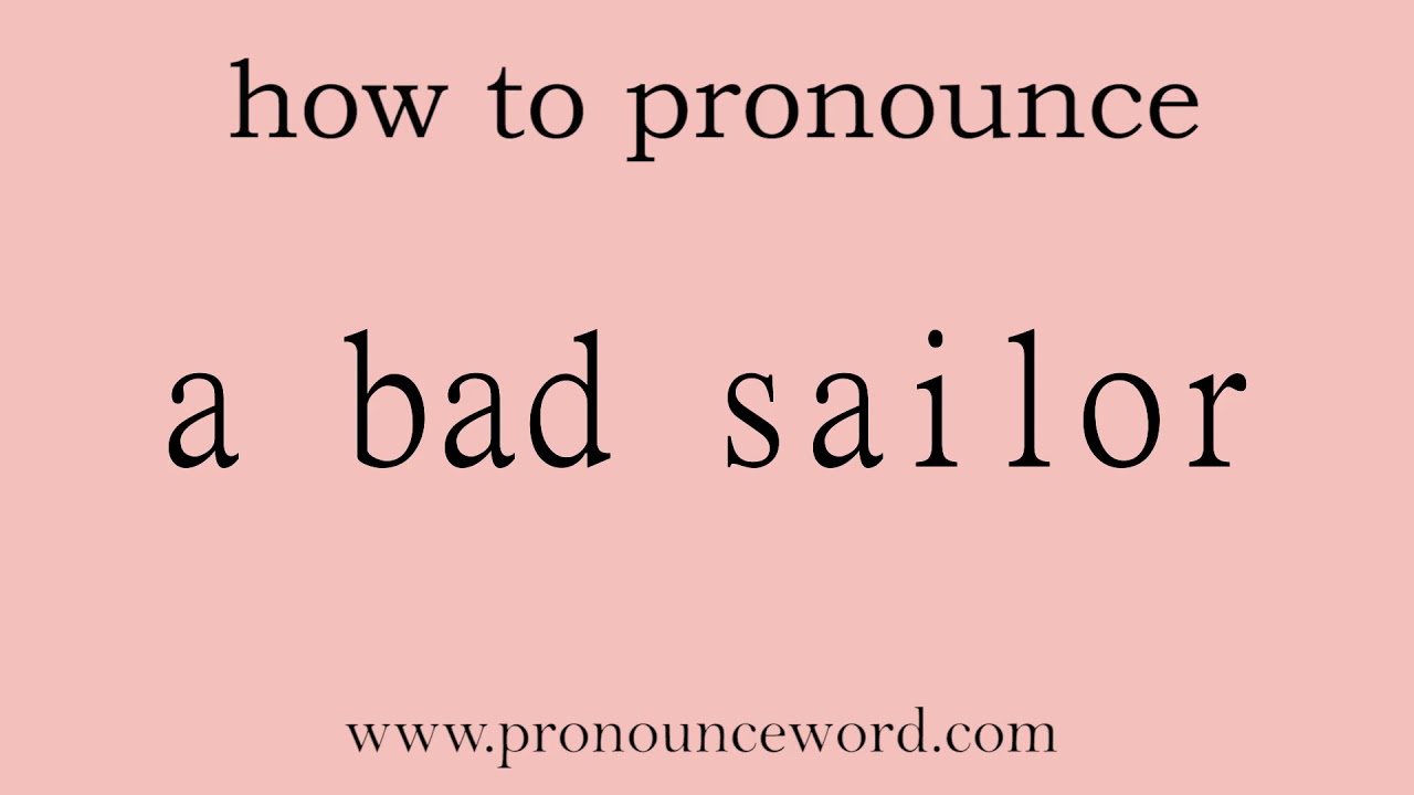a bad sailor. How to pronounce the english word a bad sailor .Start ...