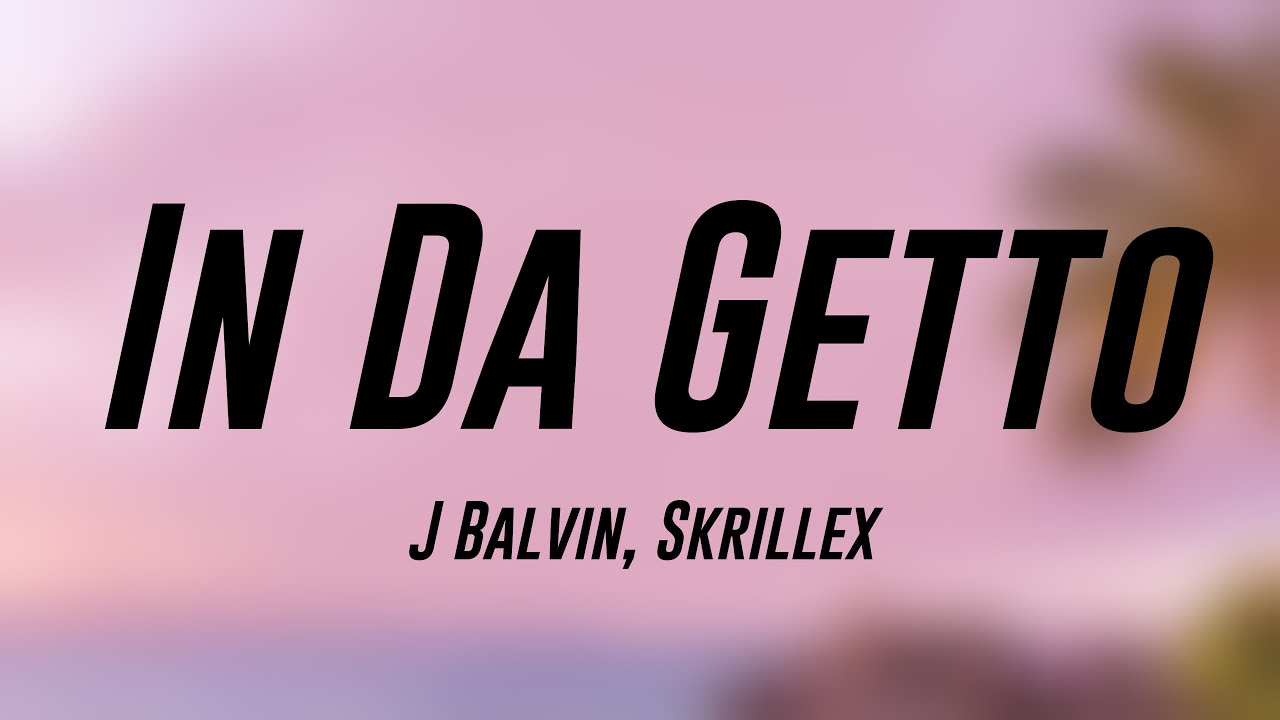 In Da Getto - J Balvin, Skrillex [Lyrics Video] 🍾 - YouTube