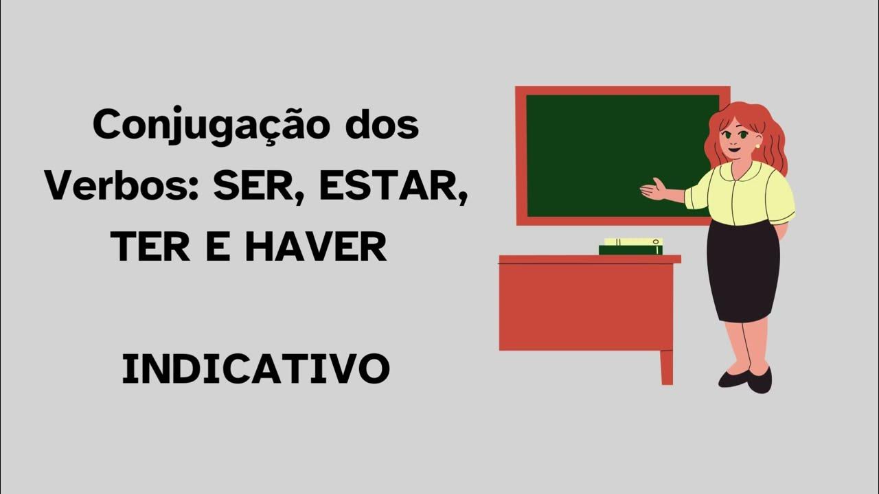 CONJUGAÇÃO DOS VERBOS AUXILIARES SER, ESTAR, TER E HAVER NO INDICATIVO ...