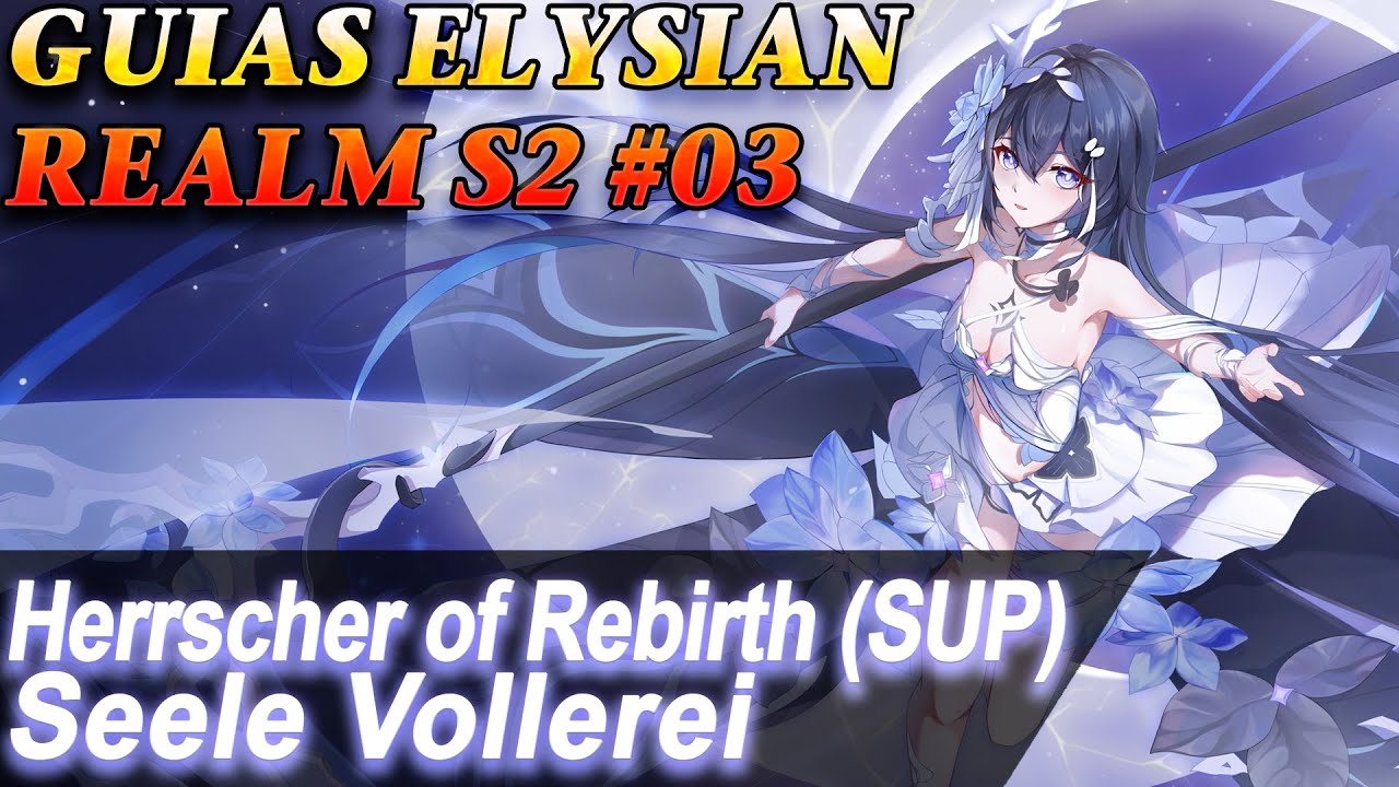 Guias ER S2 #03: Seele HERRSCHER OF REBIRTH ver. SUPORTE【Honkai Impact ...