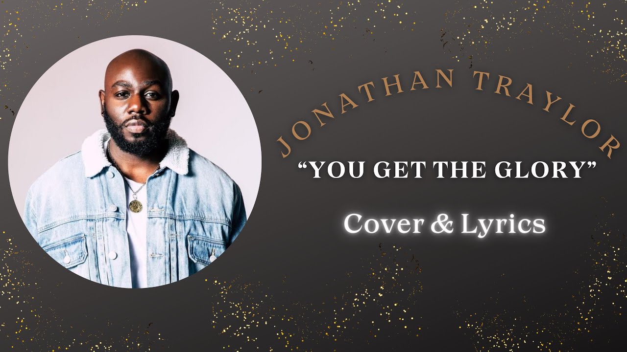 You Get The Glory - Jonathan Traylor (Music Video w/ Lyrics) - YouTube