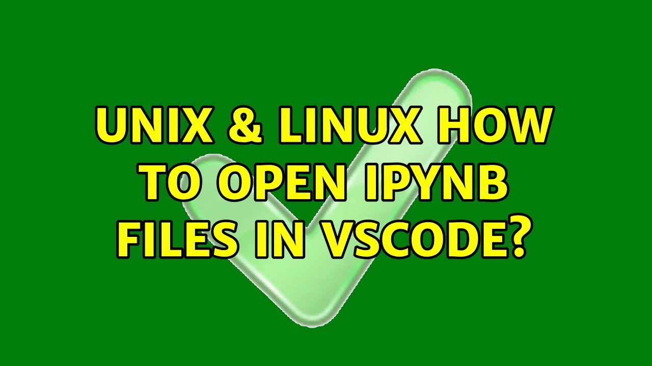 Unix & Linux: How to open ipynb files in vscode? (2 Solutions!!) - YouTube