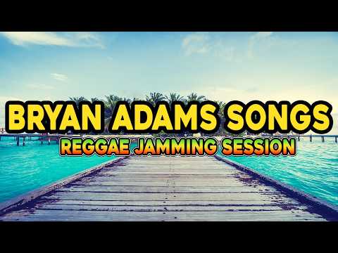 Bryan Adams Greatest Hits Reggae Jamming Session Relaxing Love Songs 2026