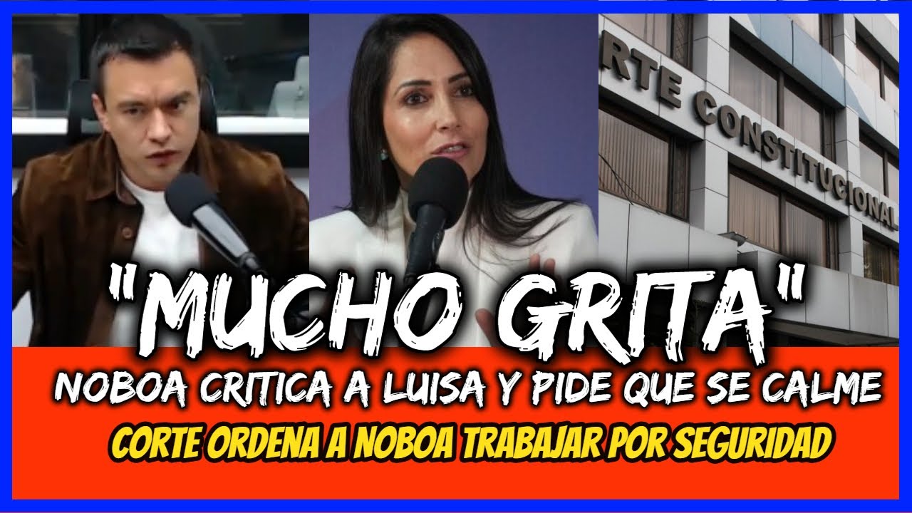 “Mucho Grita” Noboa critica a Luisa y pide que se calme. Corte ordena a ...