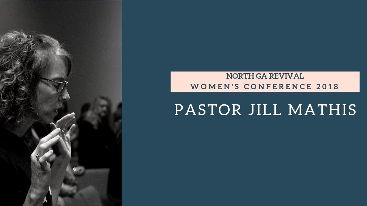 Pastor Jill Mathis - North Georgia Revival Women's Conference 2018 ...