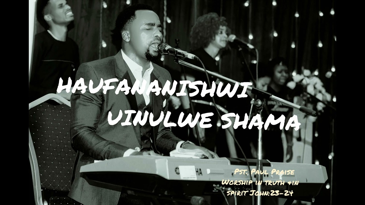 Paul Praise, Mwelekeo wa ibada , Haufananishwi ,Uinuliwe shama. - YouTube