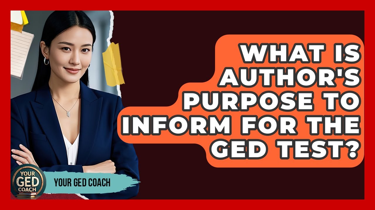 What Is Author's Purpose To Inform For The GED Test? - Your GED Coach ...