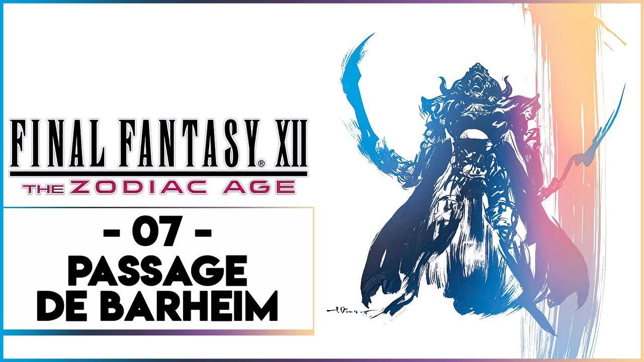 FINAL FANTASY XII THE ZODIAC AGE #07 - PASSAGE DE BARHEIM - YouTube