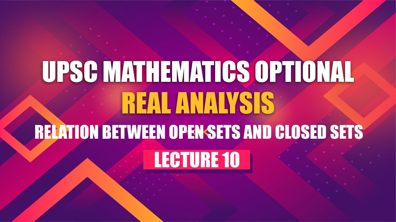 UPSC Mathematics Real Analysis | Lecture 10 - Relation Between Open ...