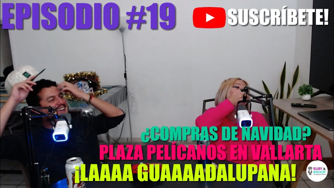 Ruby & Bishop: Podcast Ep #19 - La Guadalupana, Plaza Pelícanos en ...