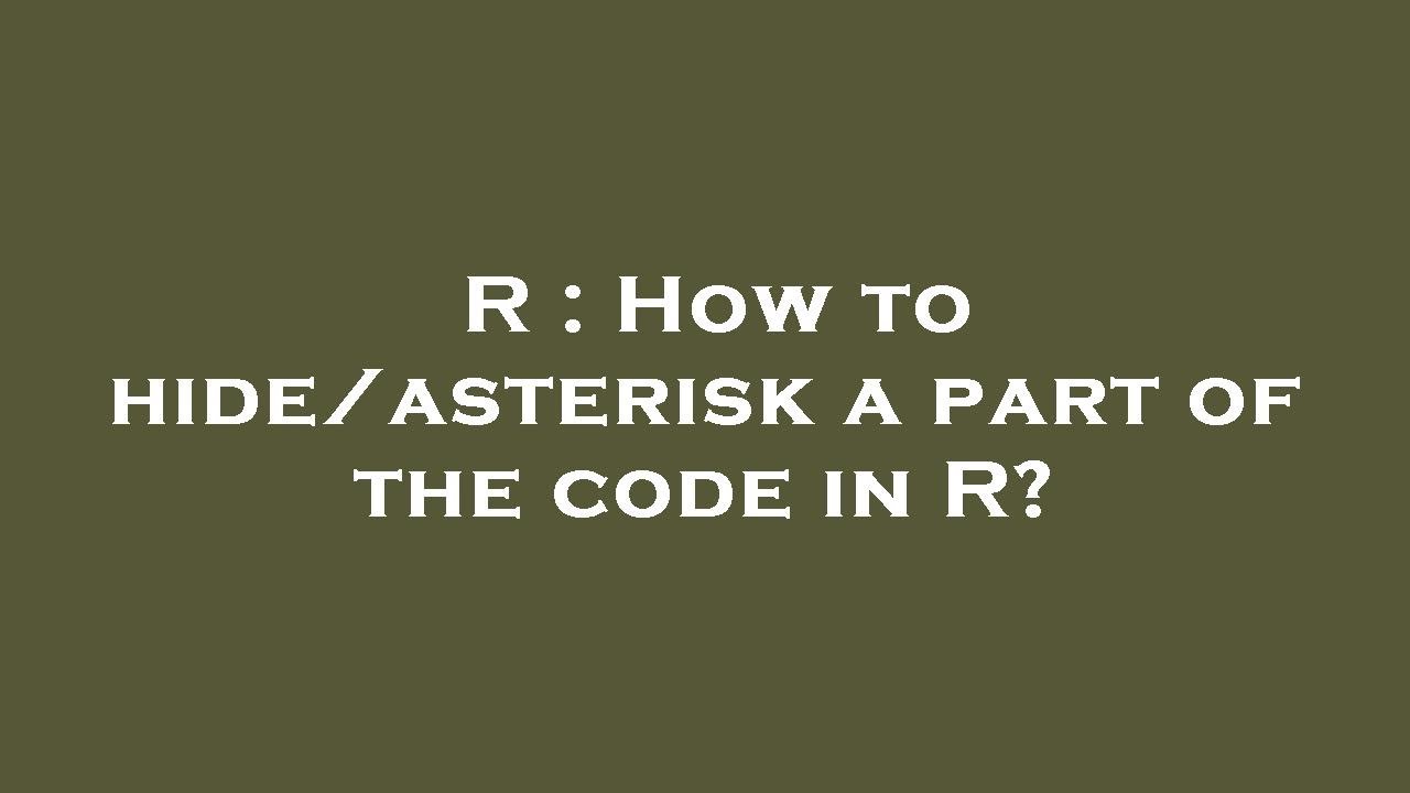 R : How to hide/asterisk a part of the code in R? - YouTube