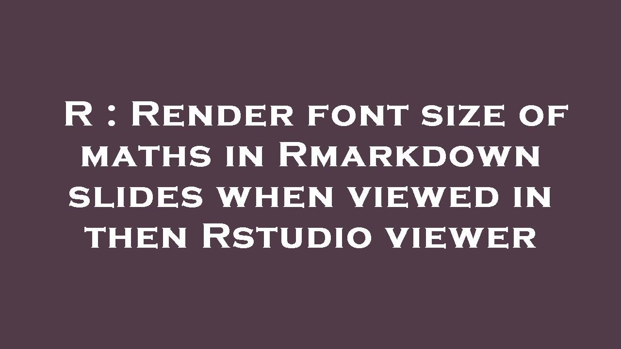 R Render Font Size Of Maths In Rmarkdown Slides When Viewed In Then R Render Font Size Of Maths In Rmarkdown Slides When Viewed In Then