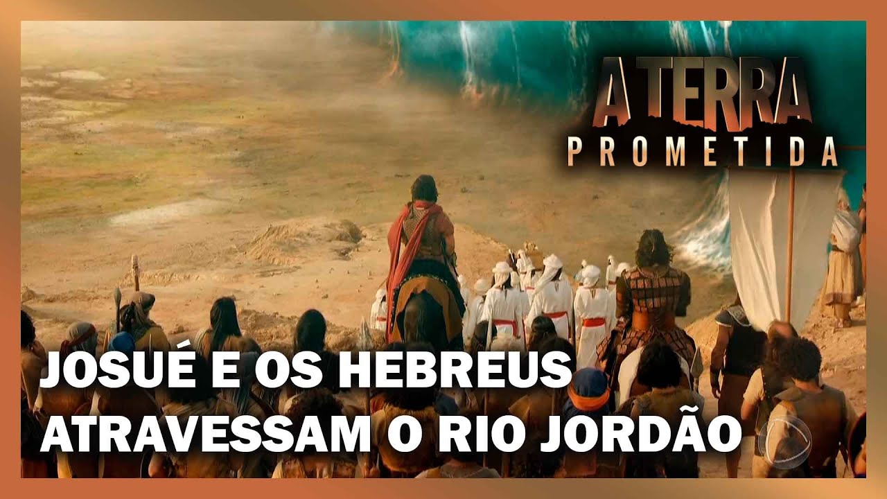 Josué e os hebreus atravessam o rio Jordão | A TERRA PROMETIDA - YouTube